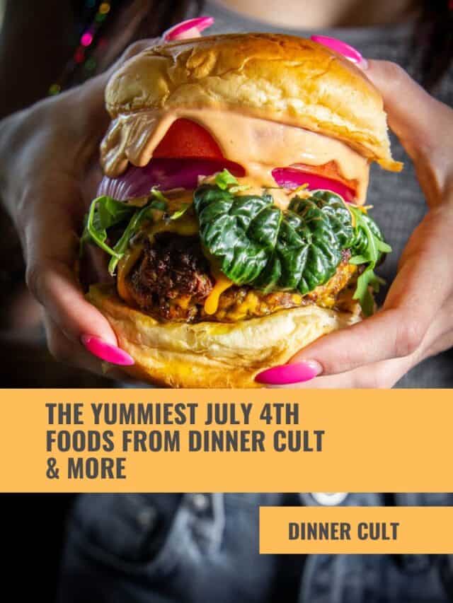 The Best July Fourth Food Ideas From Dinner Cult & More - dinnercult.com